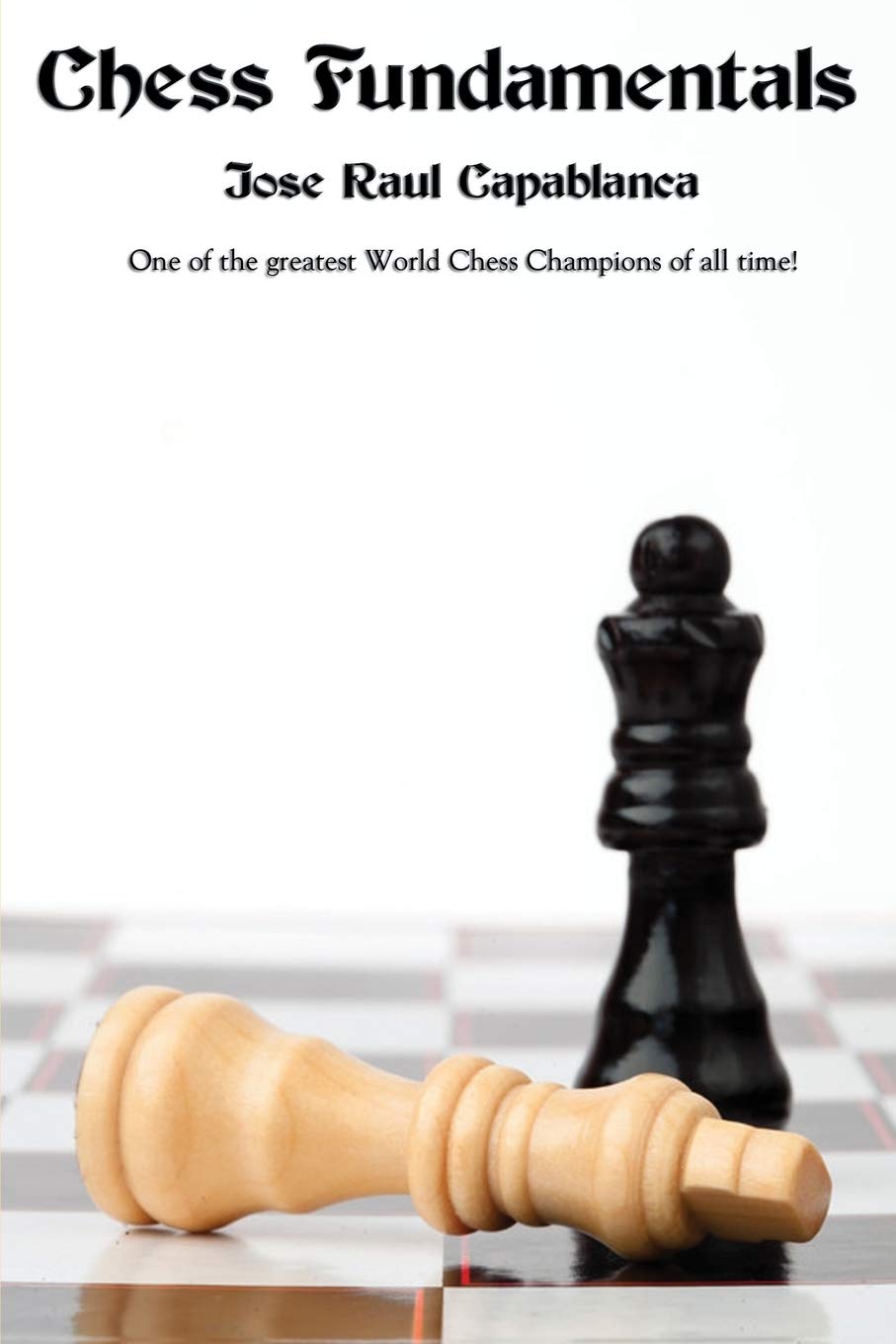 Chess Fundamentals: Capablanca, Jose Raul: 9781627554633: Amazon.com: Books