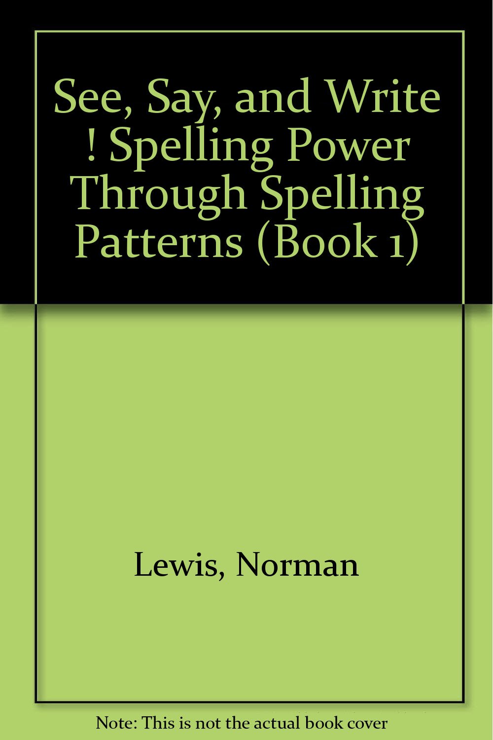 See, Say, and Write ! Spelling Power Through Spelling Patterns (Book 1 ...