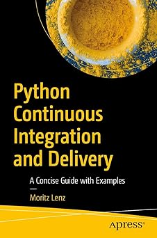 Python Continuous Integration And Delivery A Concise Guide With