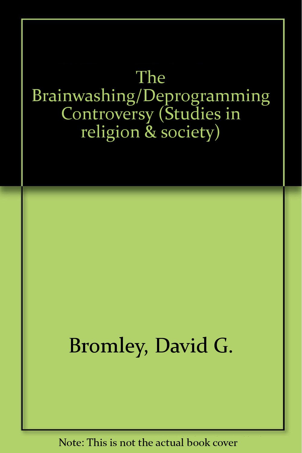 Brainwashing Deprogramming Controversy: Sociological, Psychological, Legal, and Historical ...