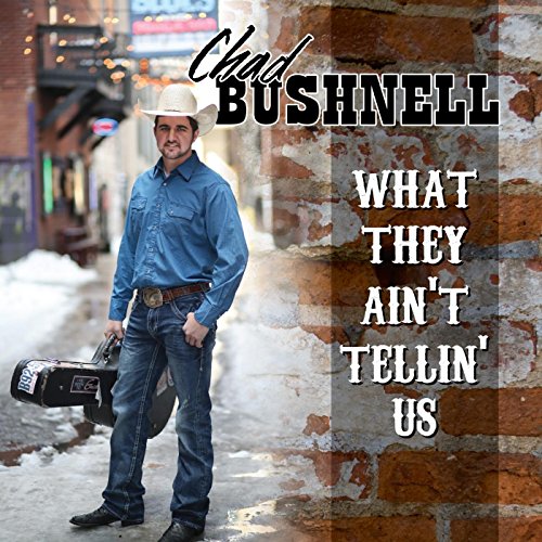 What They Ain't Tellin' Us (feat. Ben Haggard) by Chad Bushnell on ...