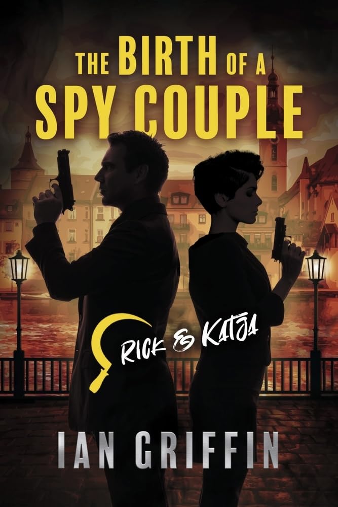The Birth of a Spy Couple: Rick and Katja Book 1: Griffin, Ian ...