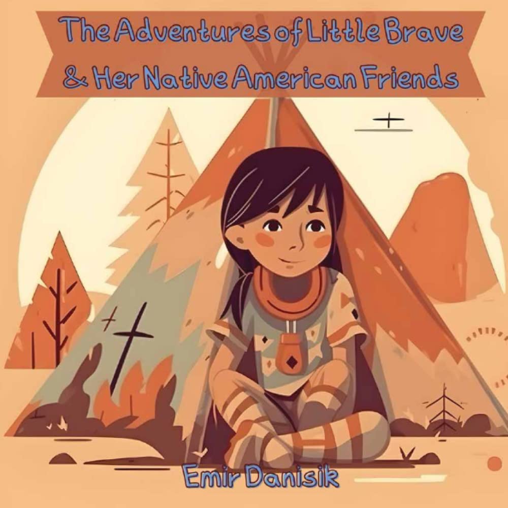 Amazon.com: The Adventures of Little Brave & Her Native American ...