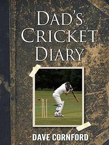 Dad's Cricket Diary: The Story of One Man's Cricketing Comeback eBook ...