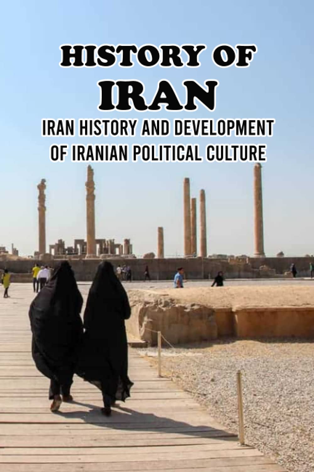 Buy History of Iran: Iran History And Development of Iranian Political ...