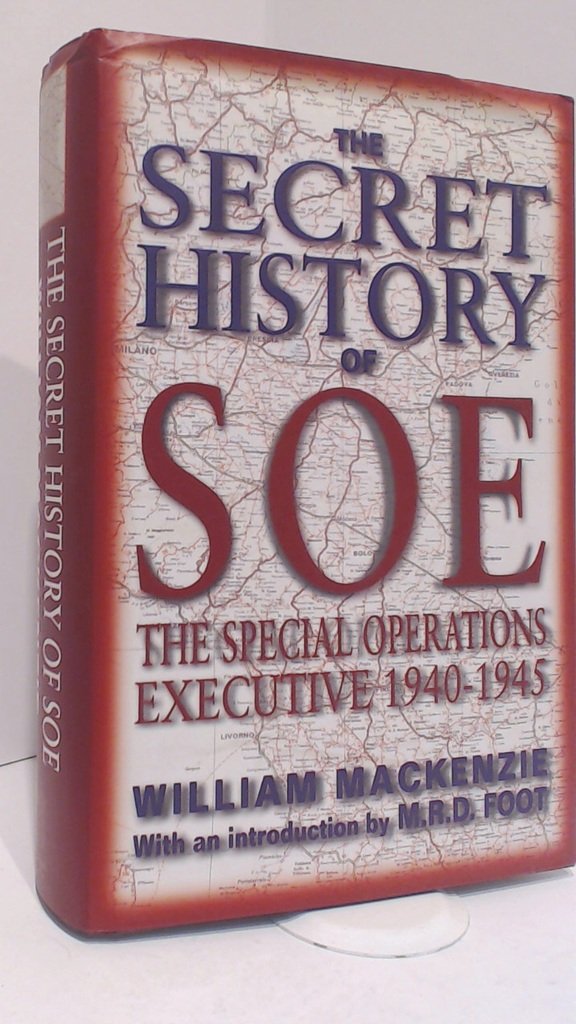 The Secret History of SOE: The Special Operations Executive 1940-1945 ...