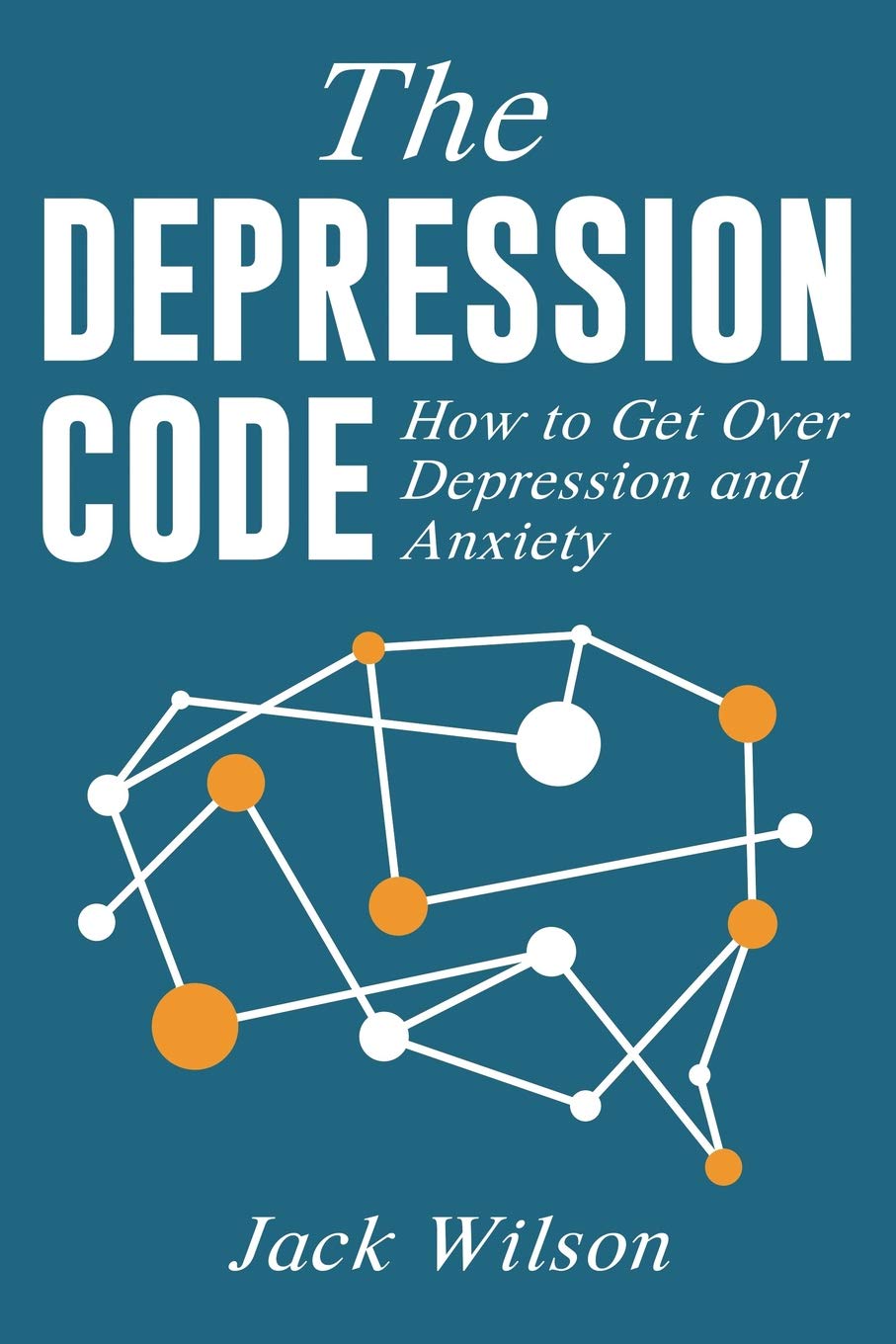 The Depression Code: How to Get Over Depression and Anxiety: Wilson ...