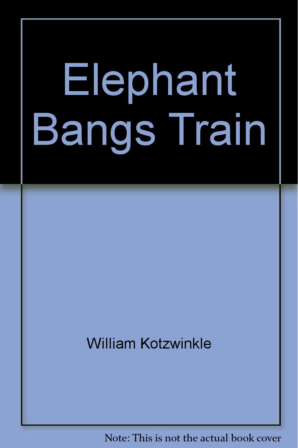 Elephant Bangs Train: Kotzwinkle, William: Amazon.com: Books