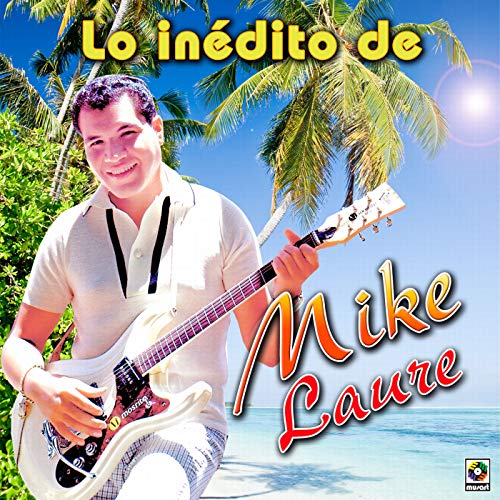 Play Lo Inédito De Mike Laure by Mike Laure on Amazon Music