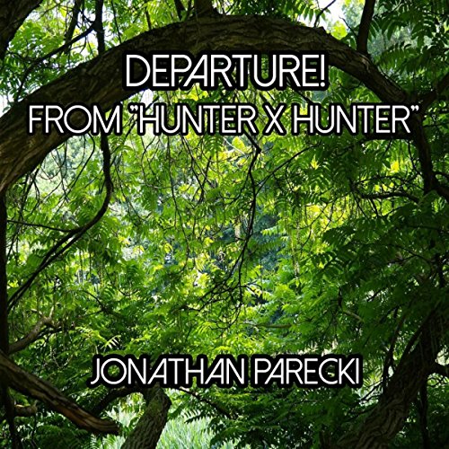 Play Departure! (from "Hunter x Hunter") by Jonathan Parecki on Amazon ...