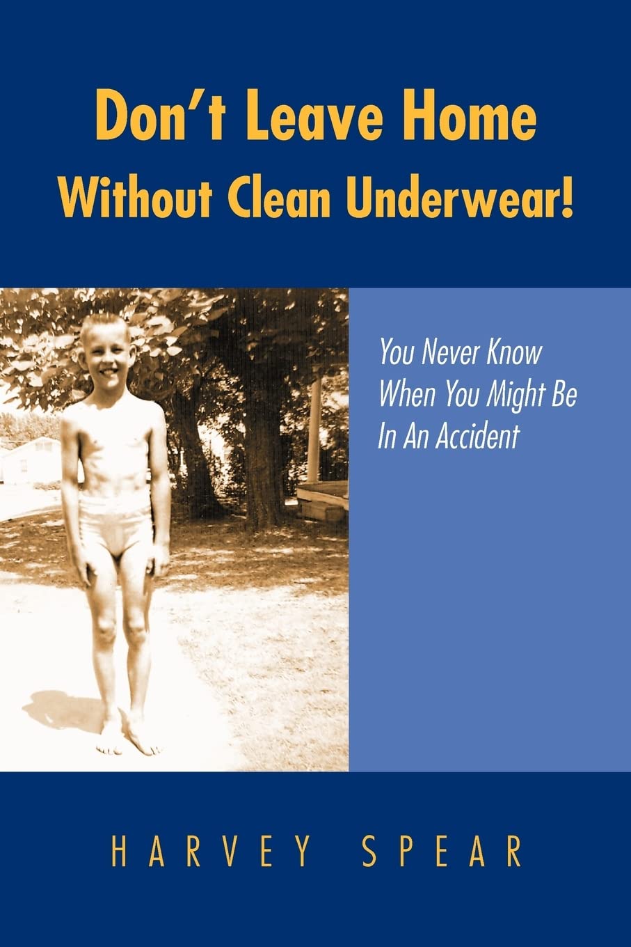 Don't Leave Home Without Clean Underwear!: You Never Know When You ...