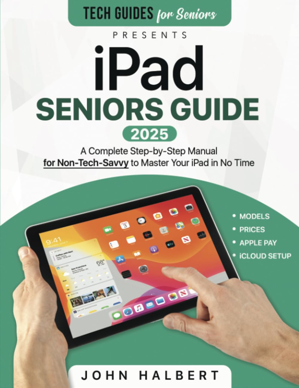 iPad Seniors Guide: A Complete Step-by-Step Manual for Non-Tech-Savvy ...