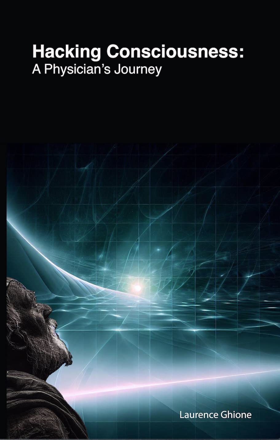 Amazon.com: Hacking Consciousness: A Physician's Journey eBook : Ghione ...