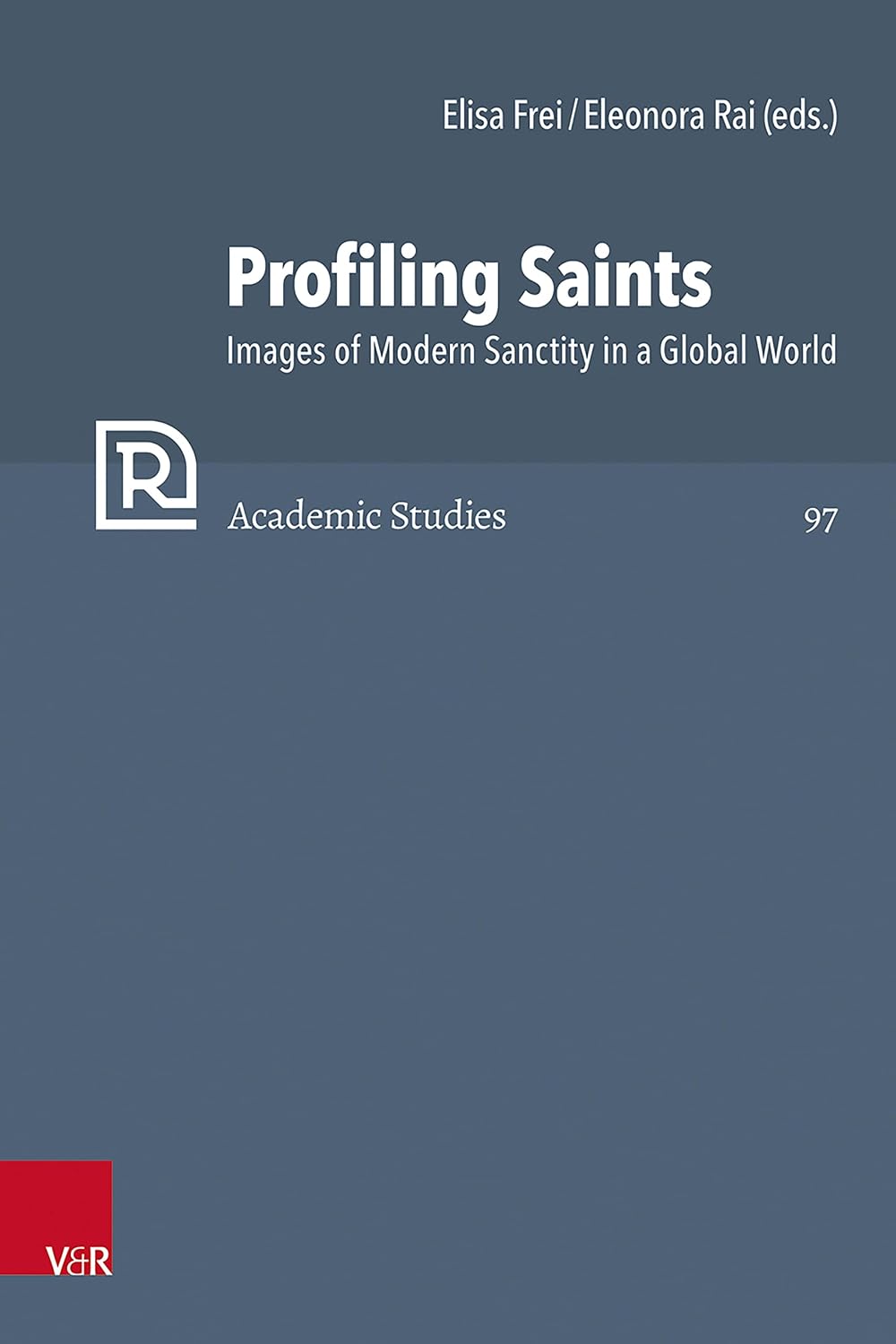 Profiling Saints: Images of Modern Sanctity in a Global World (Refo500 ...
