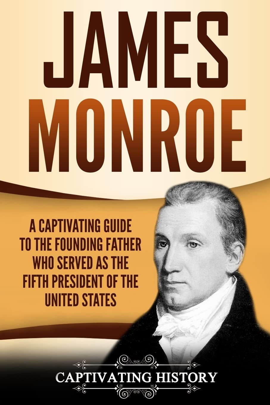 James Monroe: A Captivating Guide to the Founding Father Who Served as ...