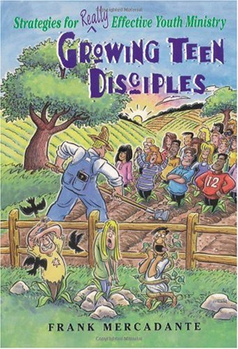 Growing Teen Disciples: Strategies for Really Effective Youth Ministry ...