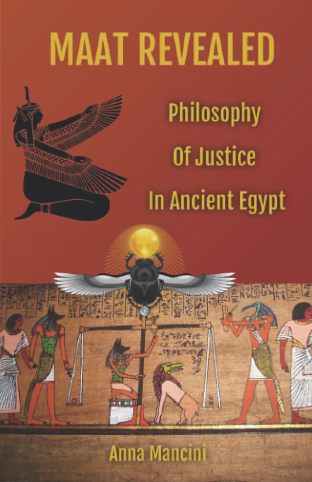 Maat Revealed, Philosophy of Justice in Ancient Egypt: Mancini, Anna ...