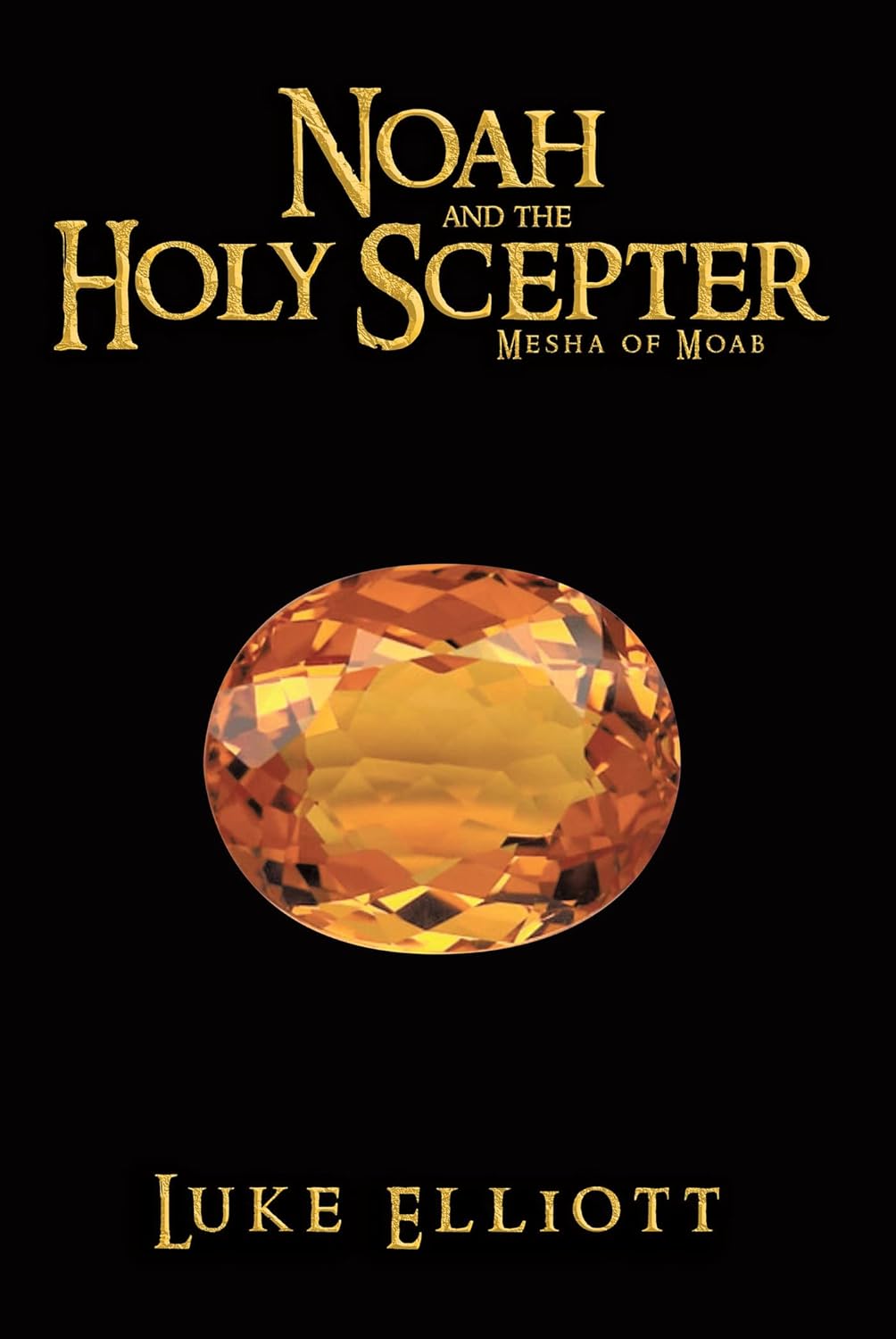Noah and the Holy Scepter: Mesha of Moab - Kindle edition by Elliott ...
