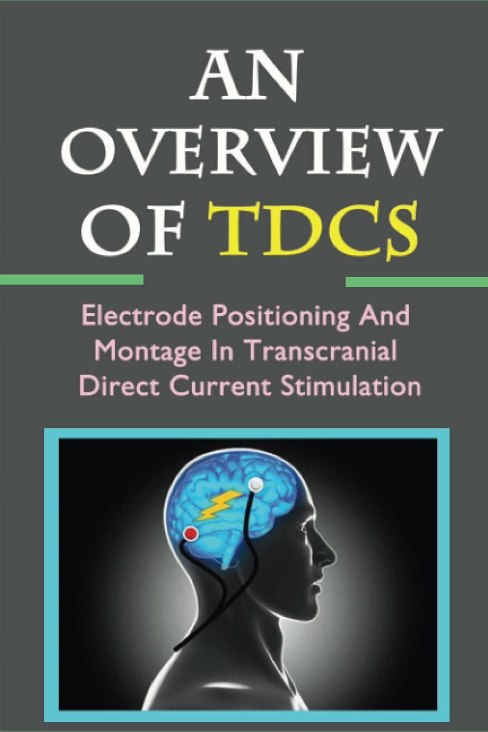 Buy An Overview Of TDCS: Electrode Positioning And Montage In ...