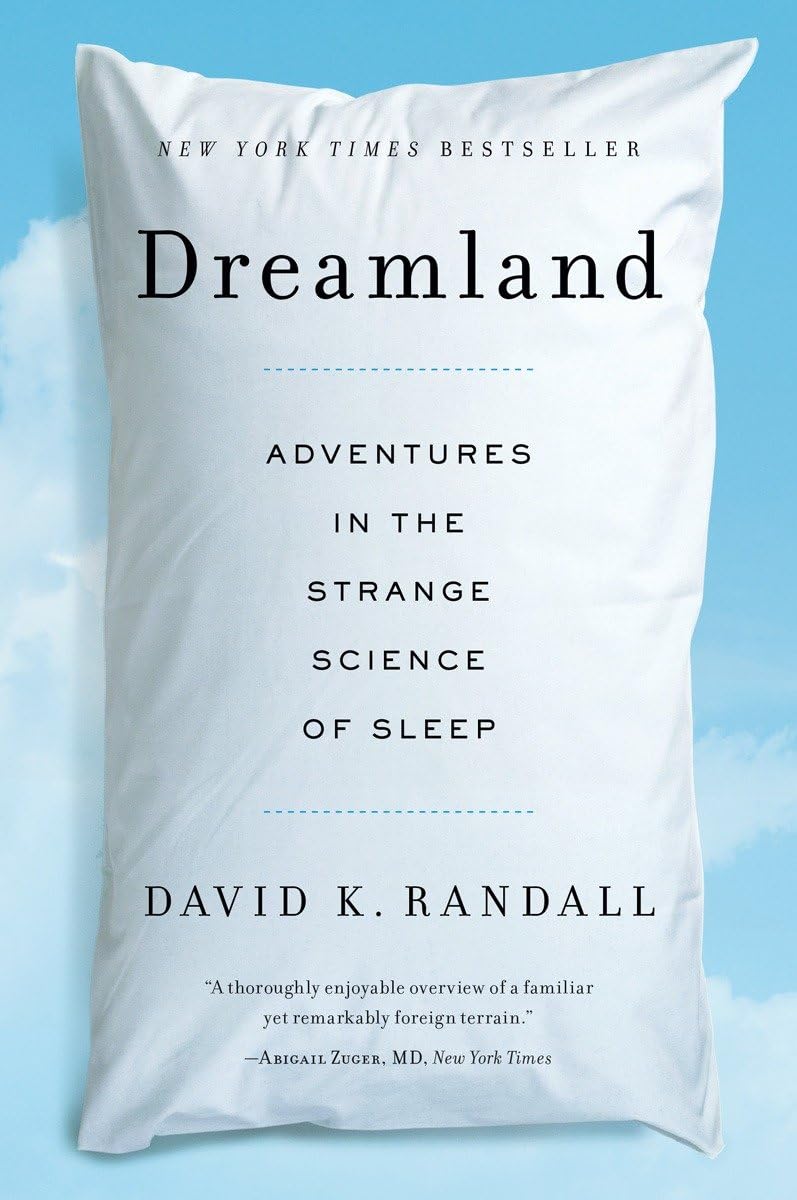 Dreamland: Adventures in the Strange Science of Sleep: Randall, David K ...