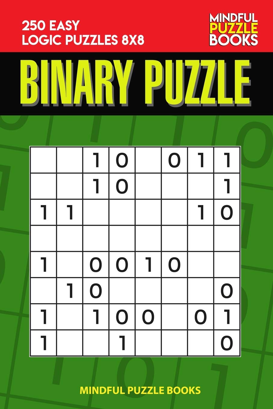 Binary Puzzle: 250 Easy Logic Puzzles 8x8 (Binary Collection): Mindful ...