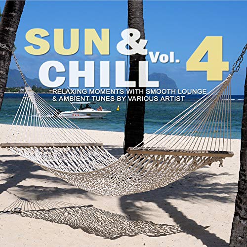Play Sun & Chill, Vol. 4 (Relaxing Moments with Smooth Lounge & Ambient ...