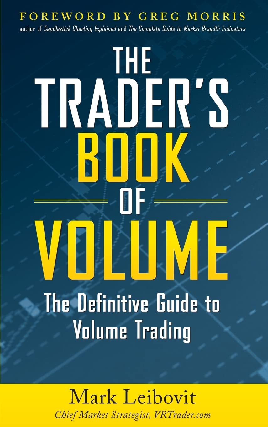 The Trader's Book of Volume: The Definitive Guide to Volume Trading ...