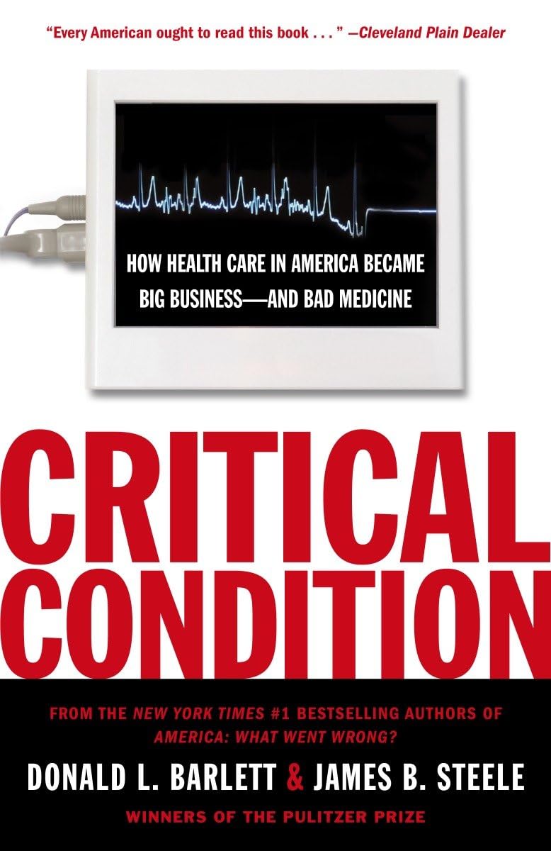 Critical Condition: How Health Care in America Became Big Business-and ...