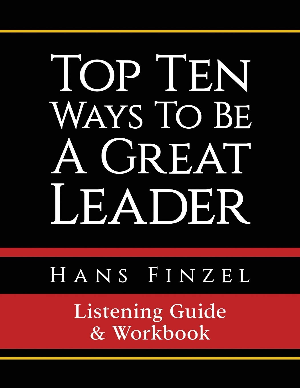 Top Ten Ways To Be A Great Leader Listening Guide and Workbook: Finzel ...