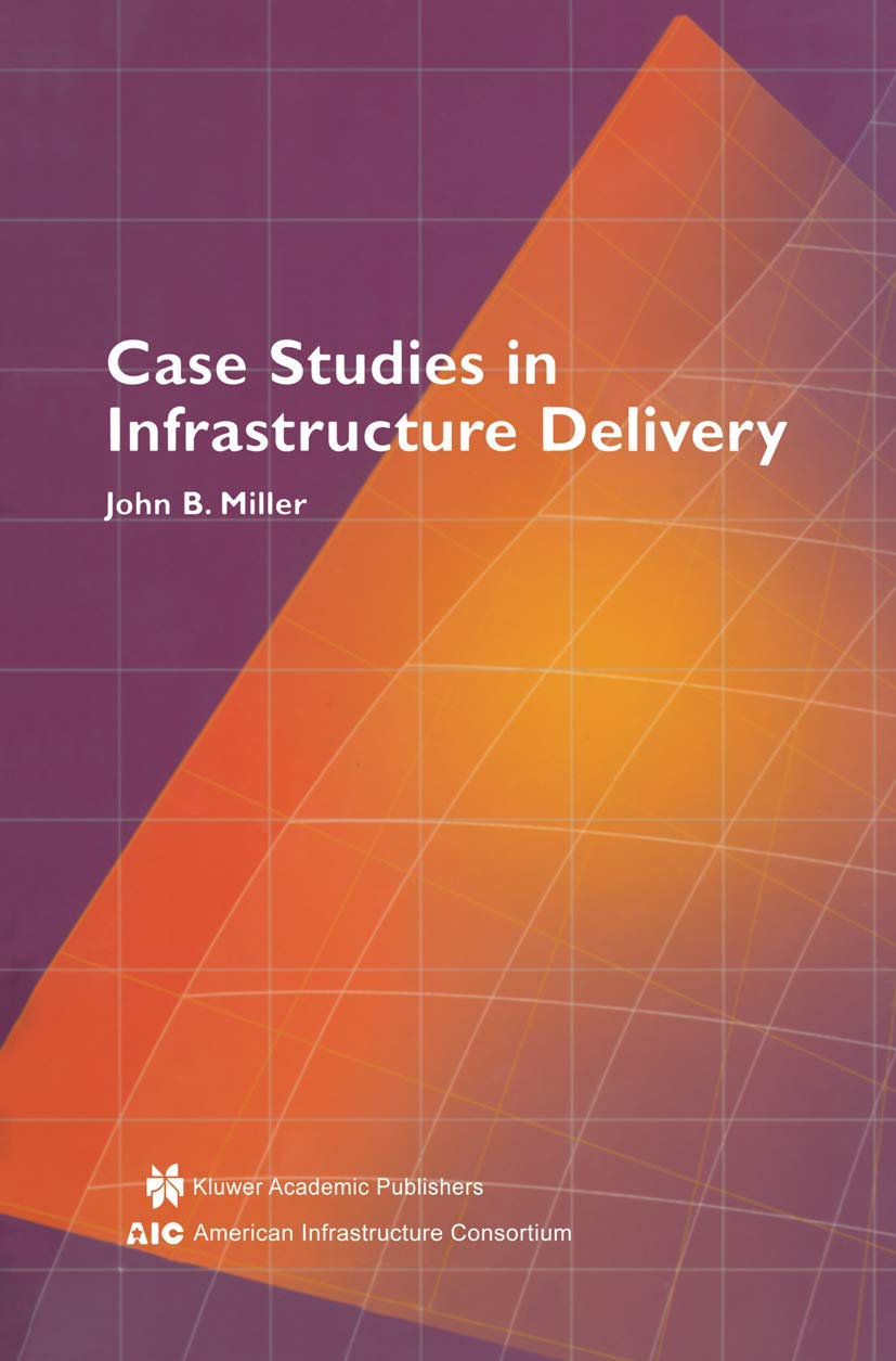 Case Studies in Infrastructure Delivery (Infrastructure Systems ...
