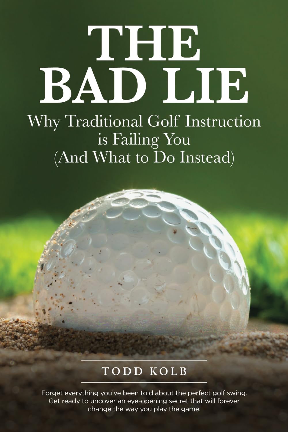 Snapklik.com : The Bad Lie: Why Traditional Golf Instruction Is Failing You