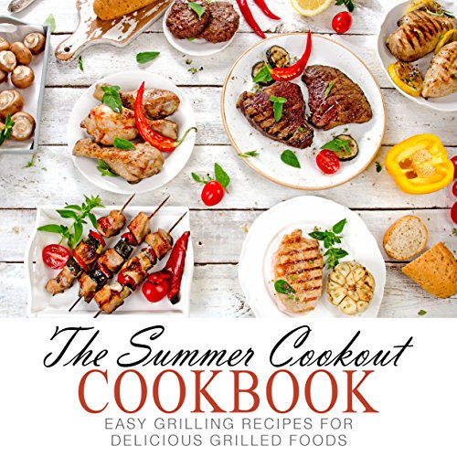 The Summer Cookout Cookbook: Easy Grilling Recipes for Delicious ...