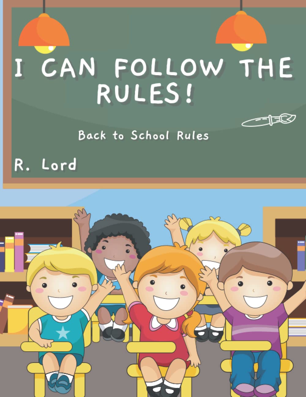 I can follow the Rules!: Back to School Rules: Lord, R.: 9798840342695 ...
