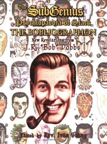 The Subgenius Psychlopaedia of Slack: The Bobliographon: Dobbs, J.R ...