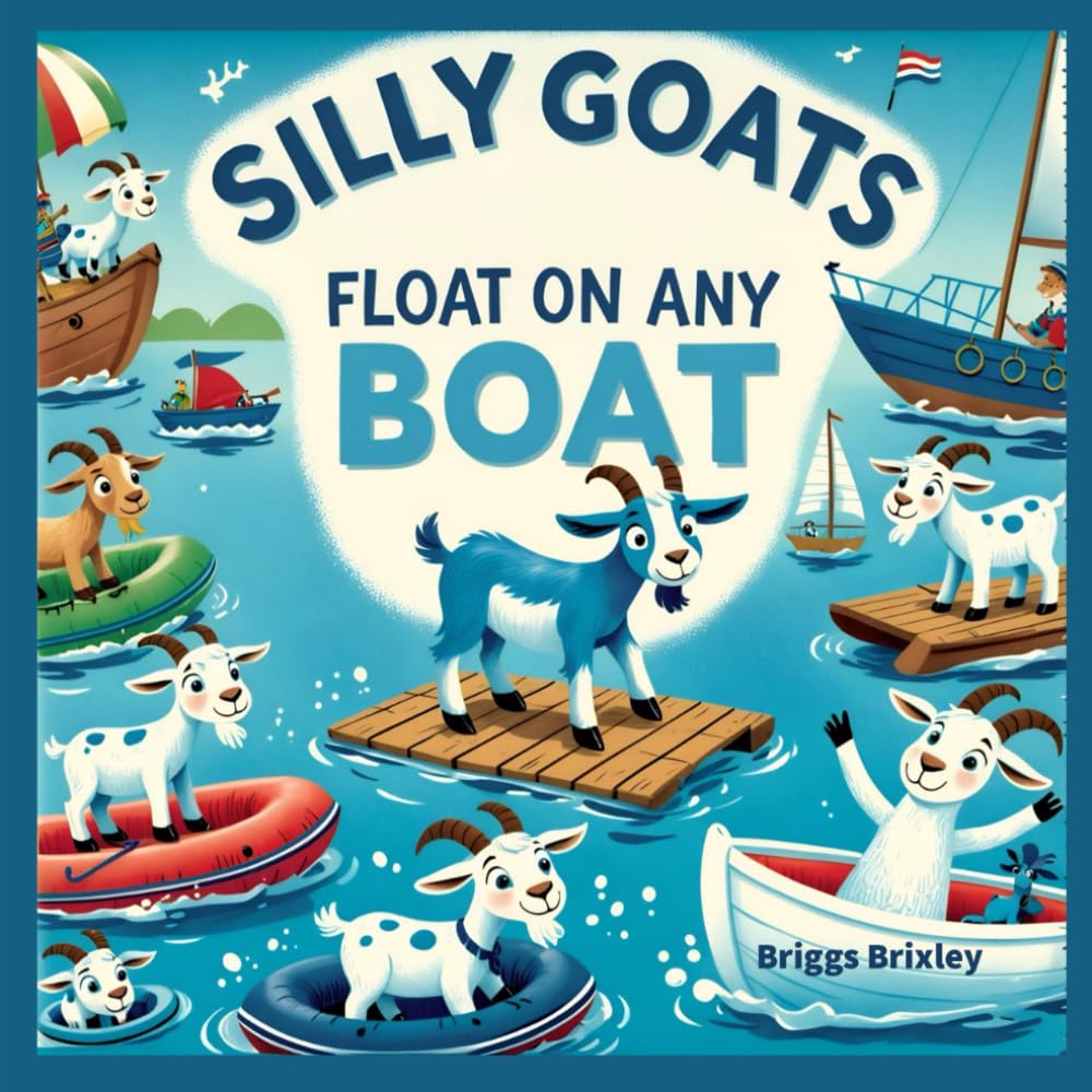 Silly Goats Float on Any Boat: A fun, silly, children's picture book ...