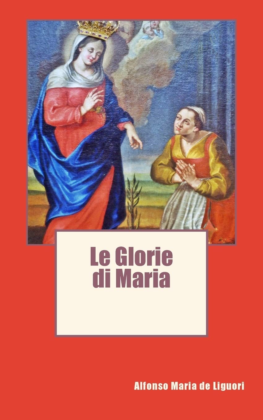 Le Glorie di Maria (Italian Edition): de Liguori, Alfonso Maria ...