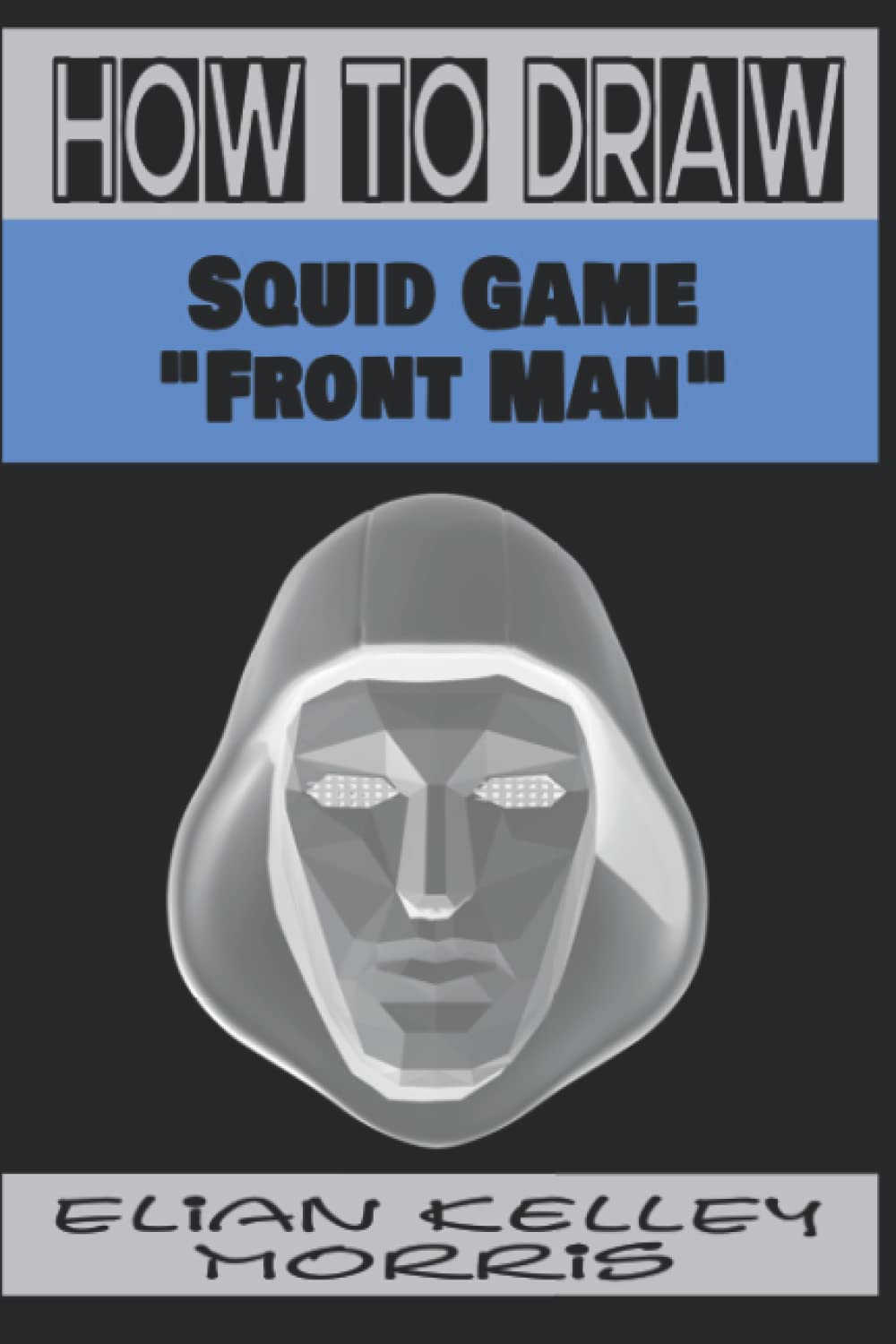 Buy How To Draw Squid Game "Front Man": A Simple Step by Step Guide for ...