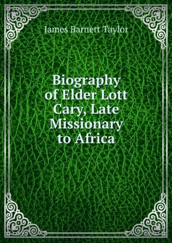 Biography of Elder Lott Cary, Late Missionary to Africa: Taylor. James ...