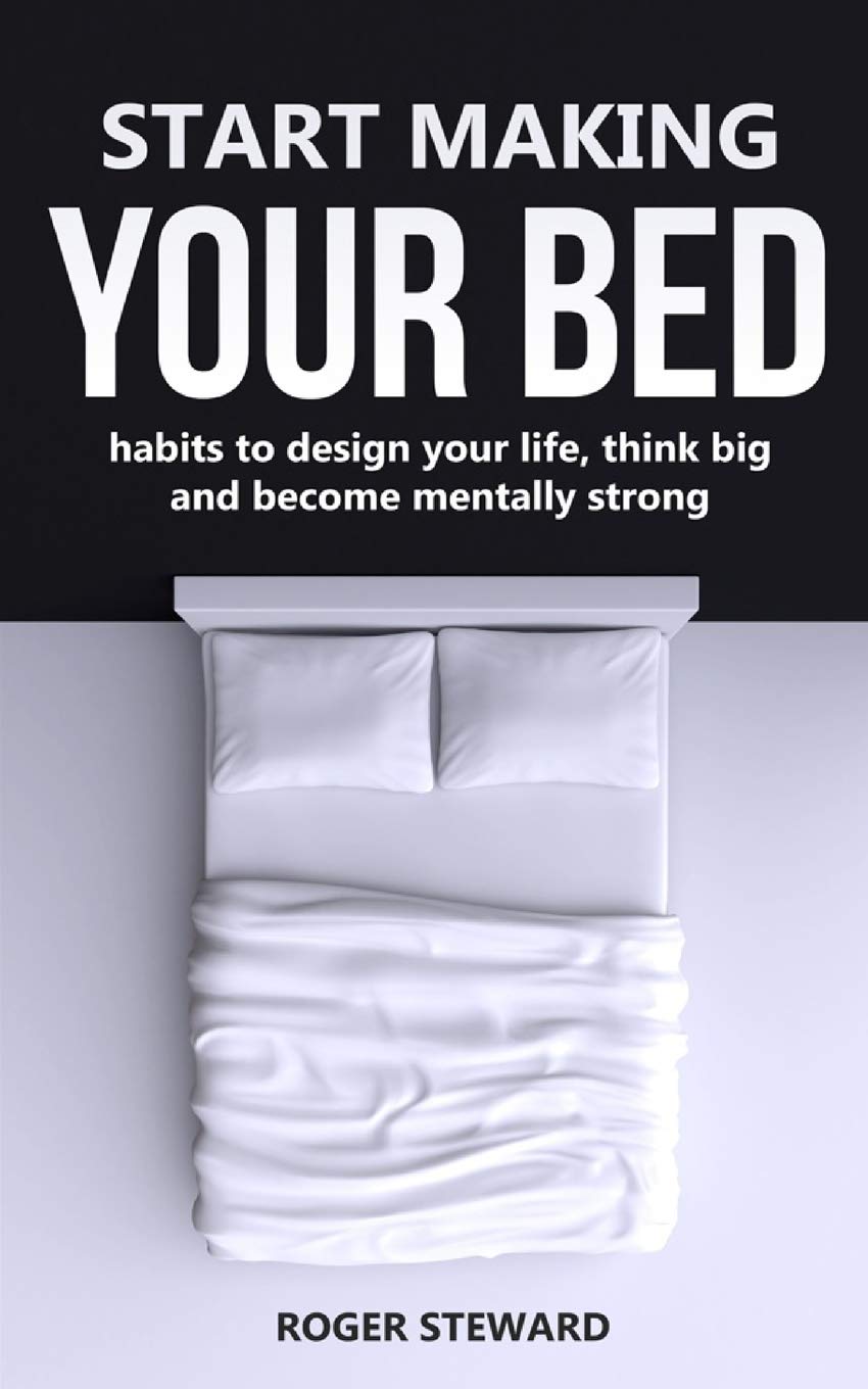 START MAKING YOUR BED: Habits to design your life, think big and become ...
