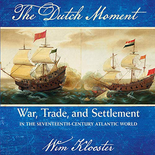 Amazon.com: The Dutch Moment: War, Trade, and Settlement in the ...