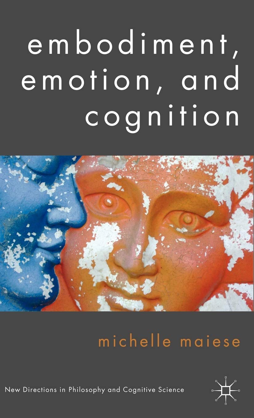Embodiment, Emotion, and Cognition (New Directions in Philosophy and ...