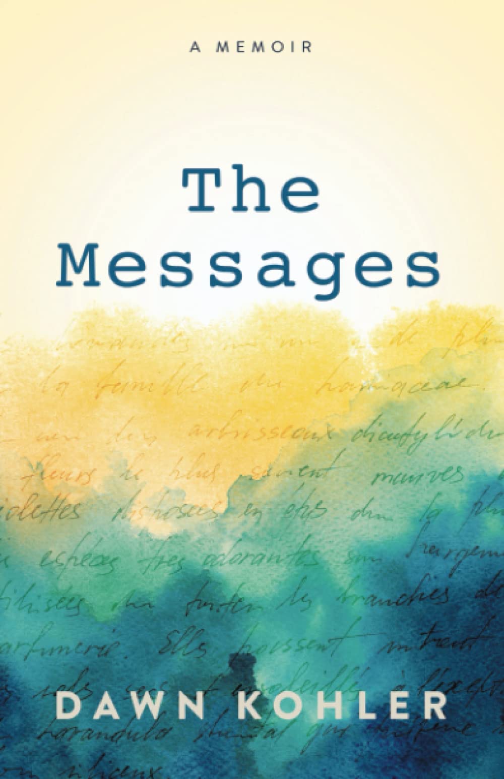 The Messages: A Memoir: Kohler, Dawn: 9780999248843: Amazon.com: Books