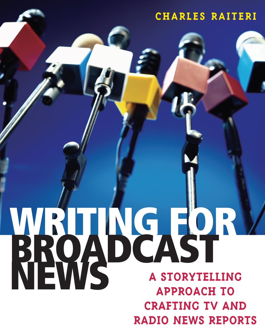 Writing for Broadcast News: A Storytelling Approach to Crafting TV and ...