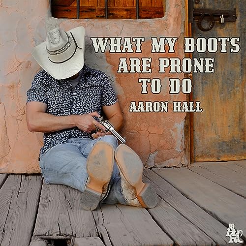 Play What My Boots Are Prone To Do by Aaron Hall on Amazon Music Unlimited