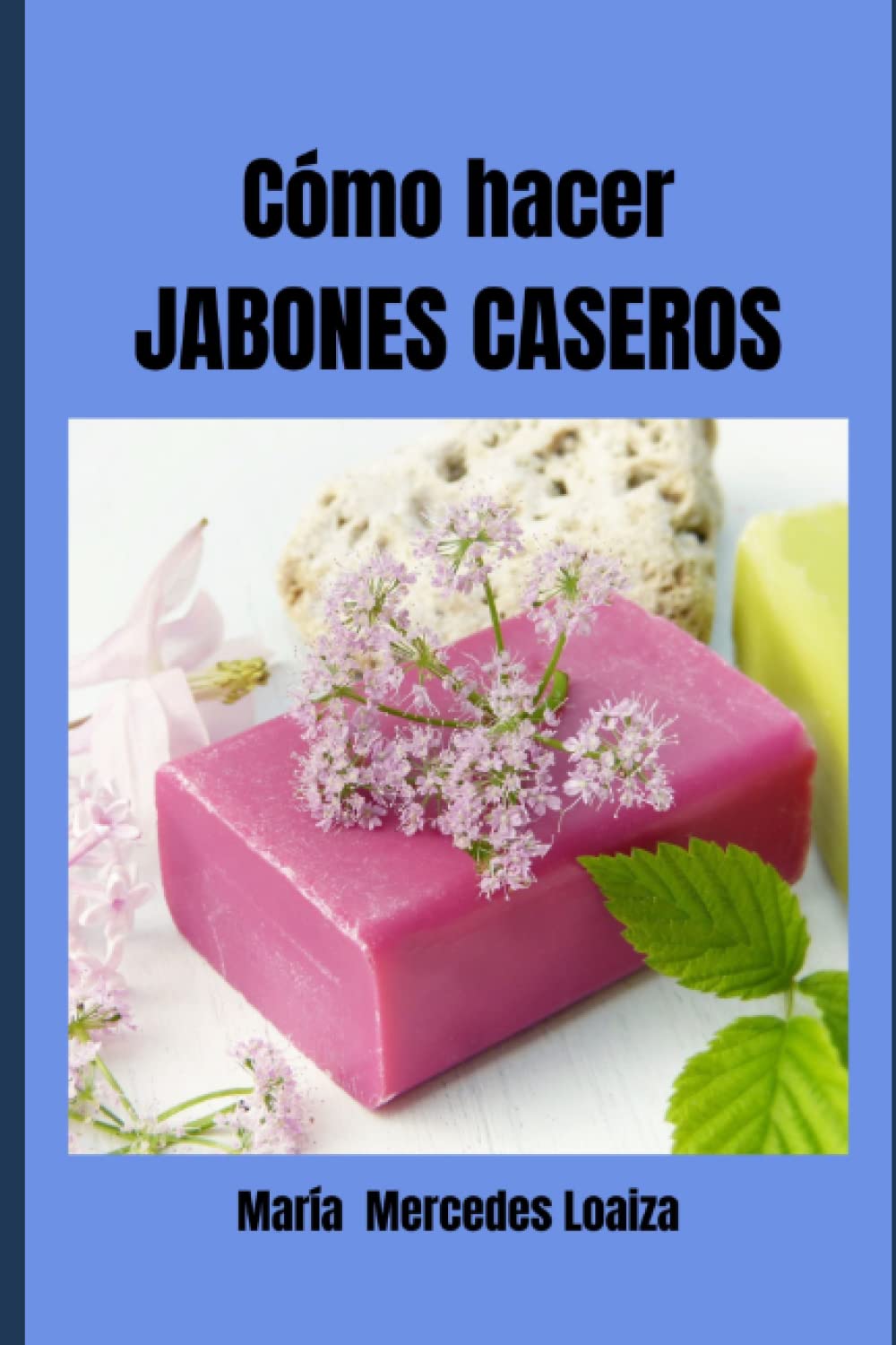 Amazon.com: CÓMO HACER JABONES CASEROS: ¡Consejos, estrategias y ...