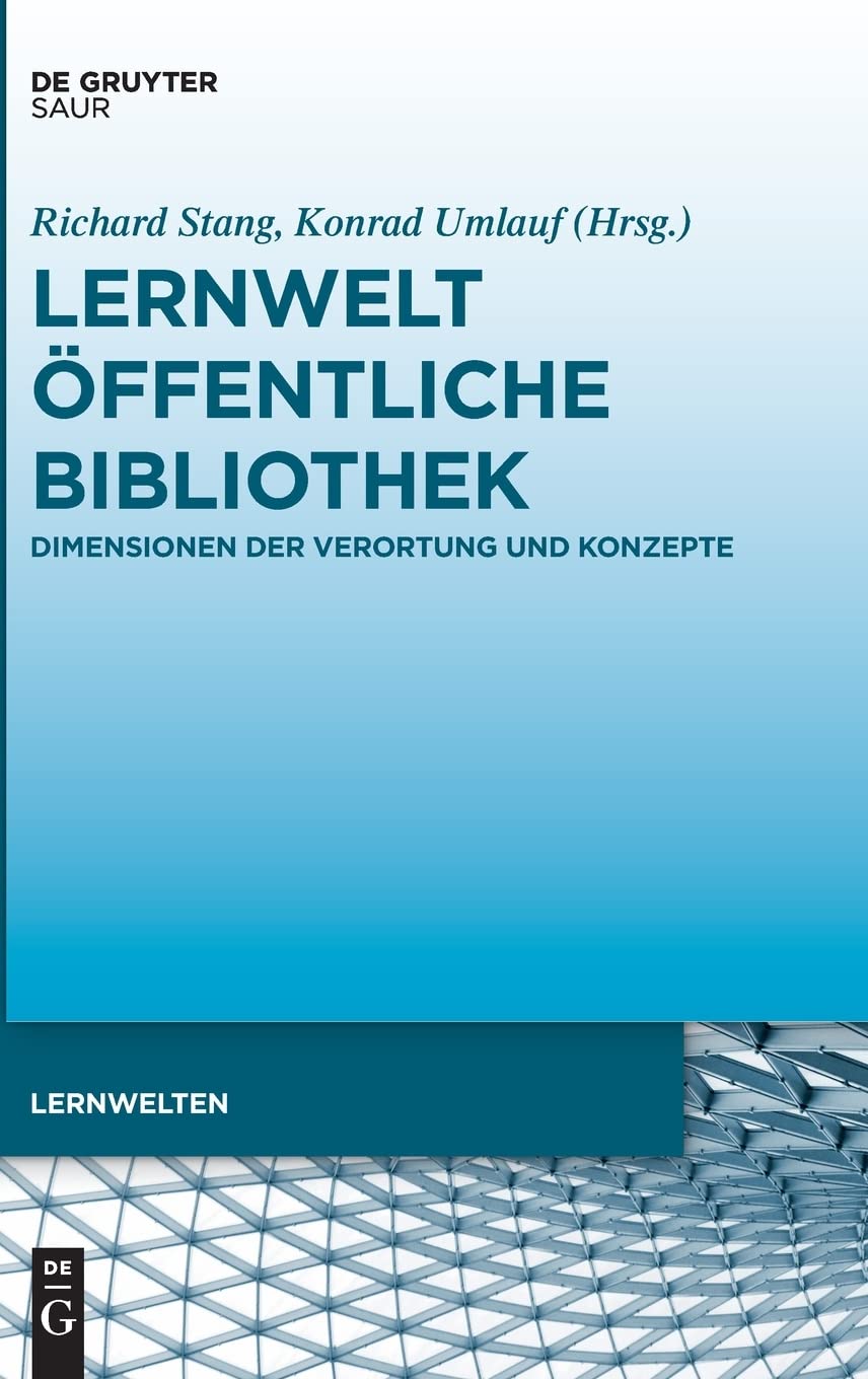 Lernwelt Öffentliche Bibliothek: Dimensionen der Verortung und Konzepte ...