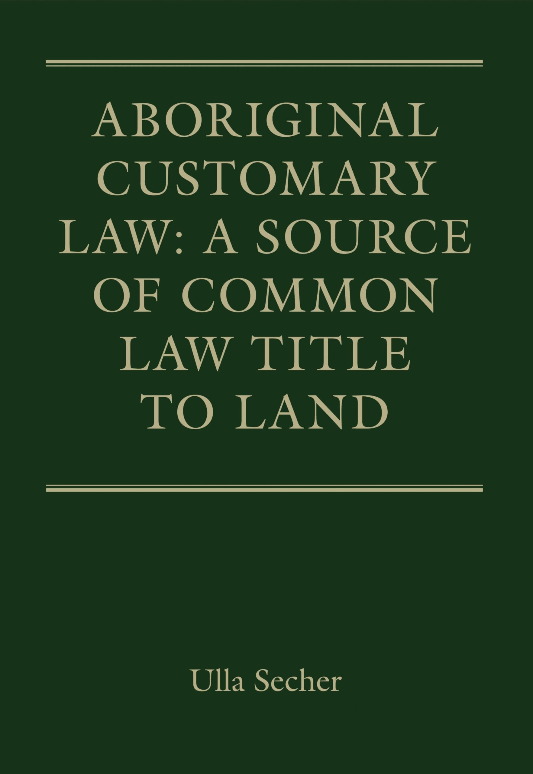 Aboriginal Customary Law: A Source of Common Law Title to Land: Secher ...