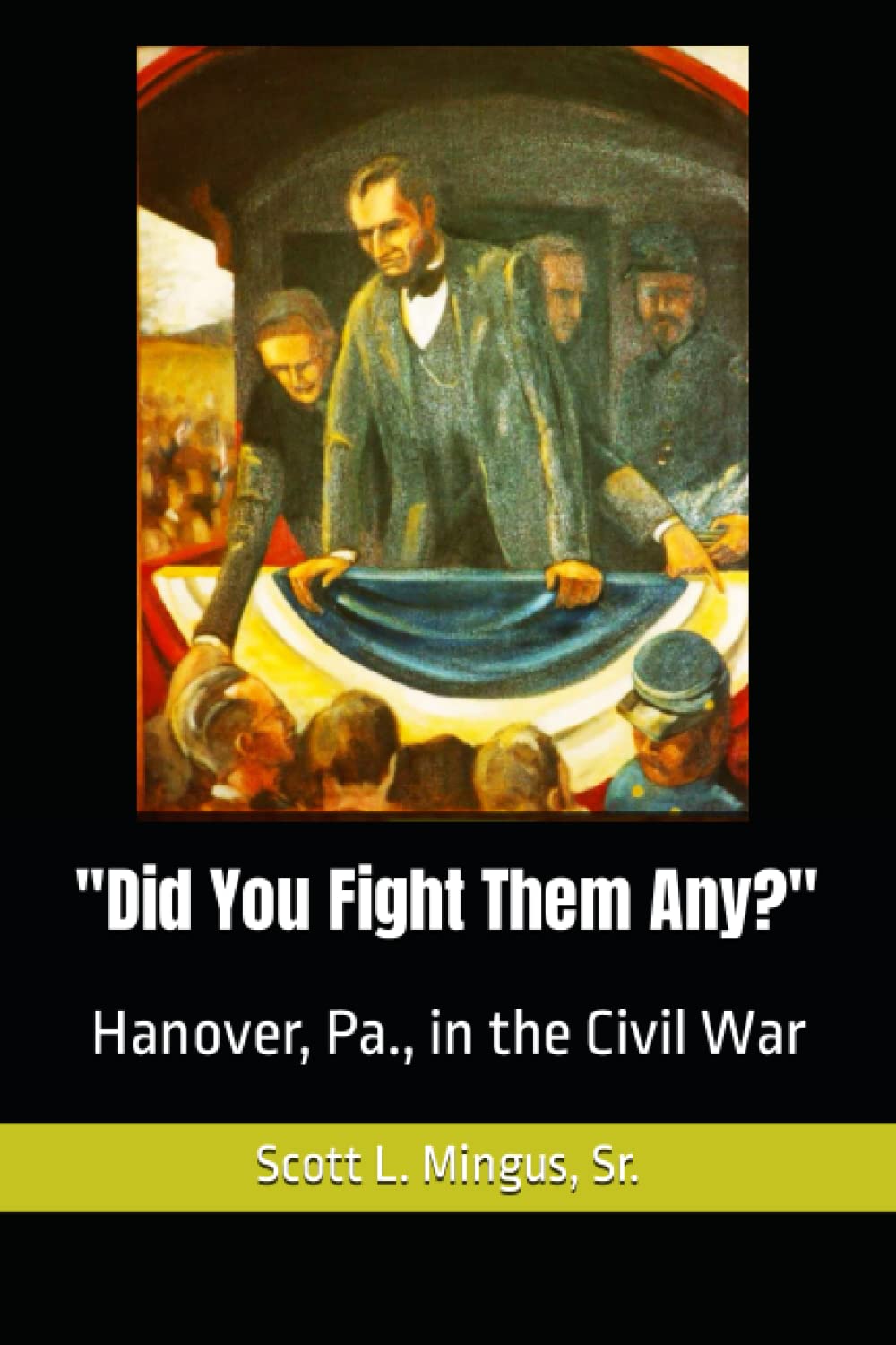 "Did You Fight Them Any?" Hanover, Pa., in the Civil War: Mingus, Scott ...