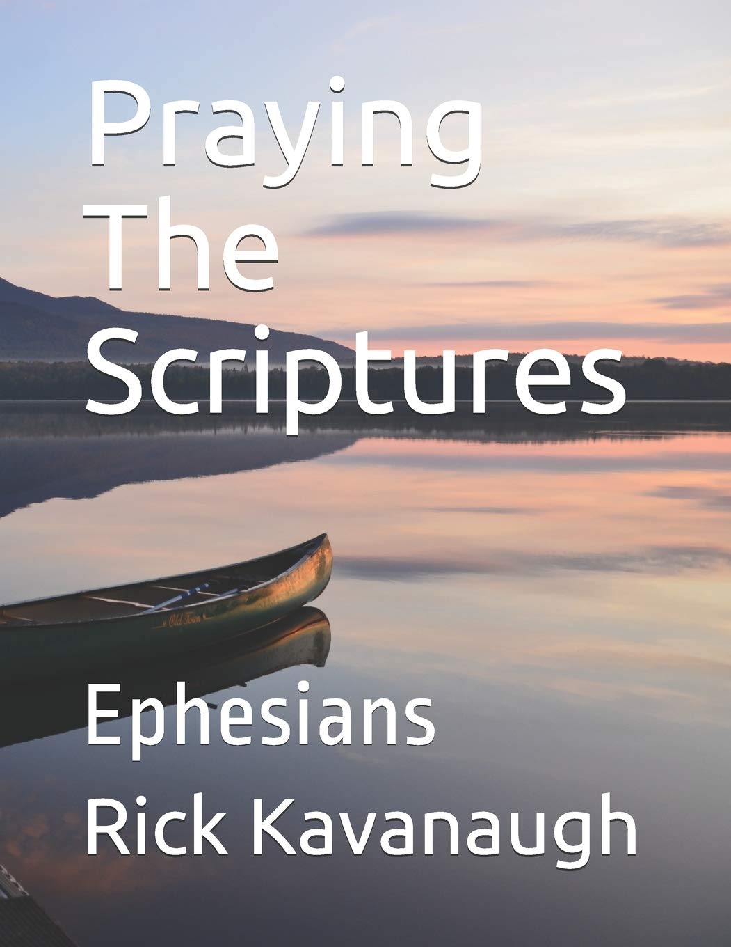 Praying The Scriptures: Ephesians: Kavanaugh, Dr. Rick: 9798643999232 ...