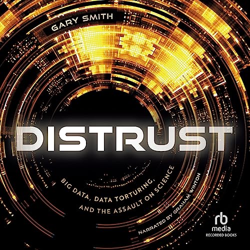 Distrust: Big Data, Data-Torturing, and the Assault on Science (Audio Download): Gary Smith ...